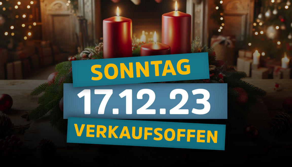 17.12.23: Verkaufsoffene Sonntage am 17. Dezember (3.Advent)